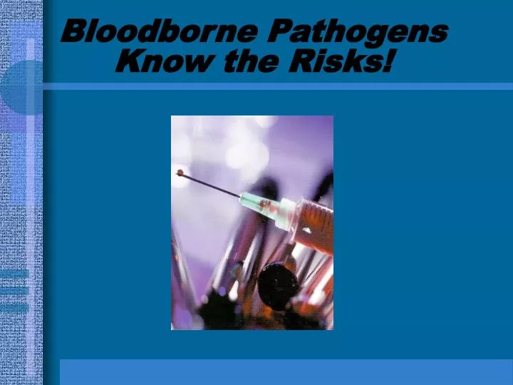 PPT - Bloodborne Pathogens Know the Risks! PowerPoint Presentation ...