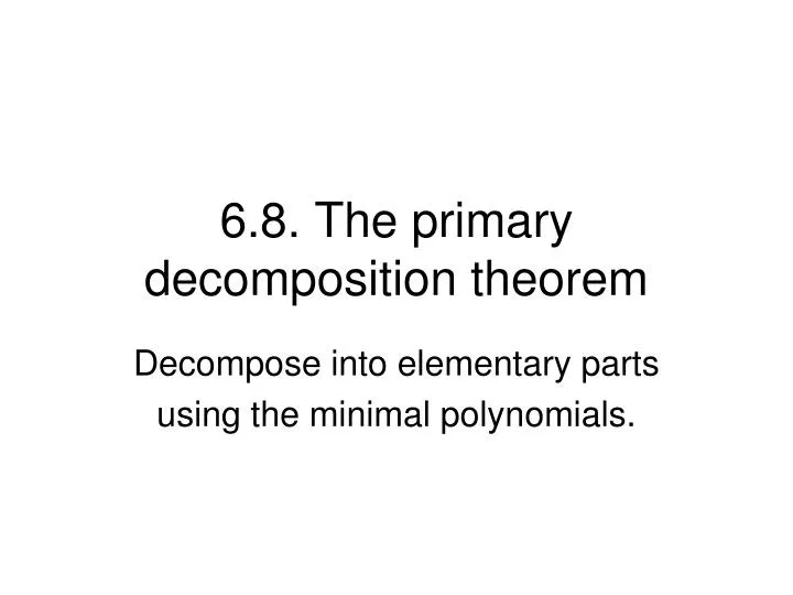 PPT - 6.8. The primary decomposition theorem PowerPoint Presentation ...