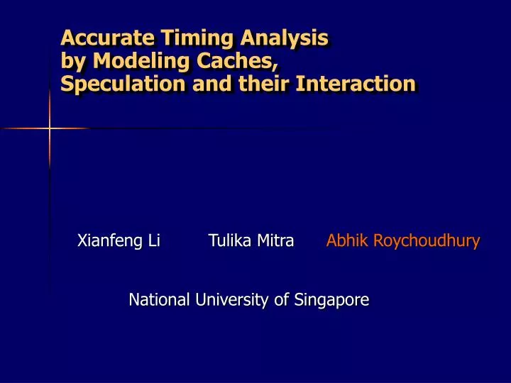 PPT - Accurate Timing Analysis by Modeling Caches, Speculation and ...