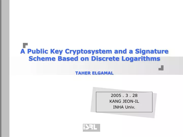 PPT - A Public Key Cryptosystem and a Signature Scheme Based on Discrete Logarithms TAHER ...