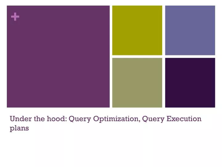 PPT - Under the hood: Query Optimization, Query Execution plans ...