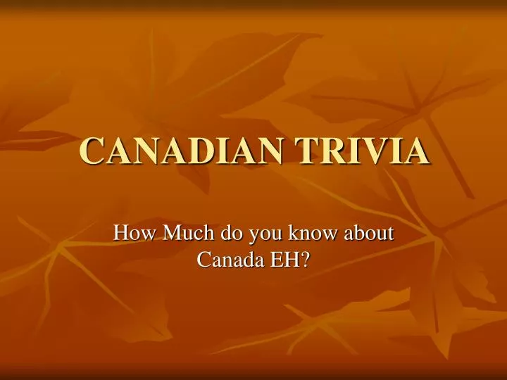 PPT - CANADIAN TRIVIA PowerPoint Presentation, free download - ID:4036255