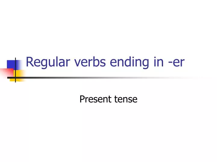 PPT - Regular verbs ending in -er PowerPoint Presentation, free ...