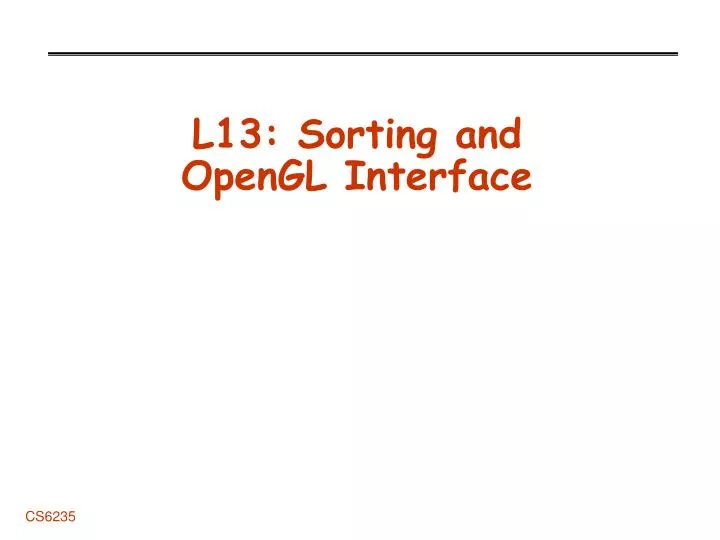 PPT - L13: Sorting and OpenGL Interface PowerPoint Presentation, free ...