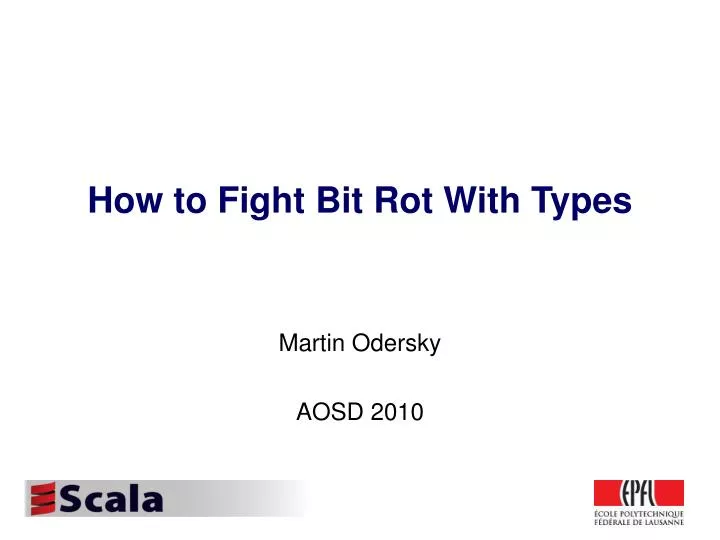 PPT - How to Fight Bit Rot With Types PowerPoint Presentation, free ...