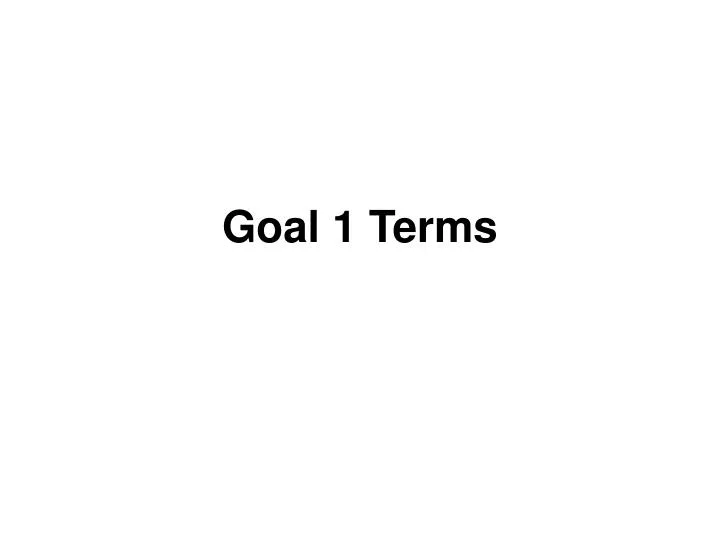 PPT - Goal 1 Terms PowerPoint Presentation, free download - ID:4051257