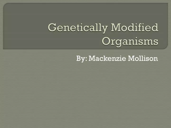 PPT - Genetically Modified Organisms PowerPoint Presentation, free ...