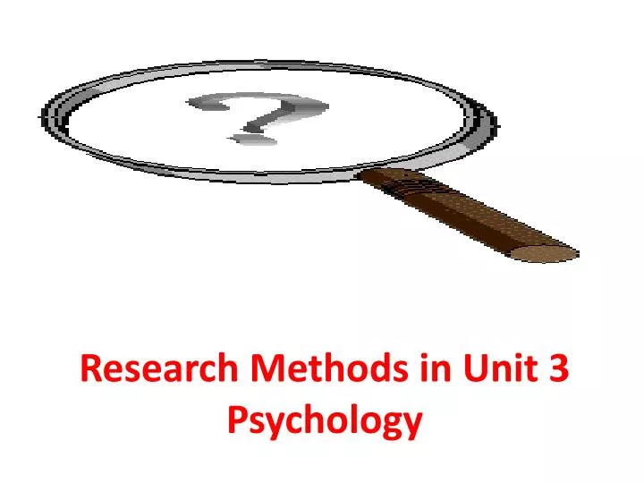 PPT - Research Methods in Unit 3 Psychology PowerPoint Presentation ...