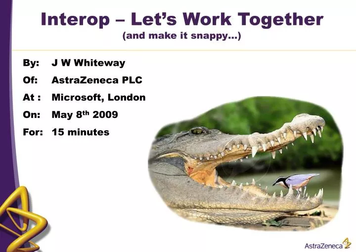 PPT - Interop – Let’s Work Together (and make it snappy…) PowerPoint Presentation - ID:4057531