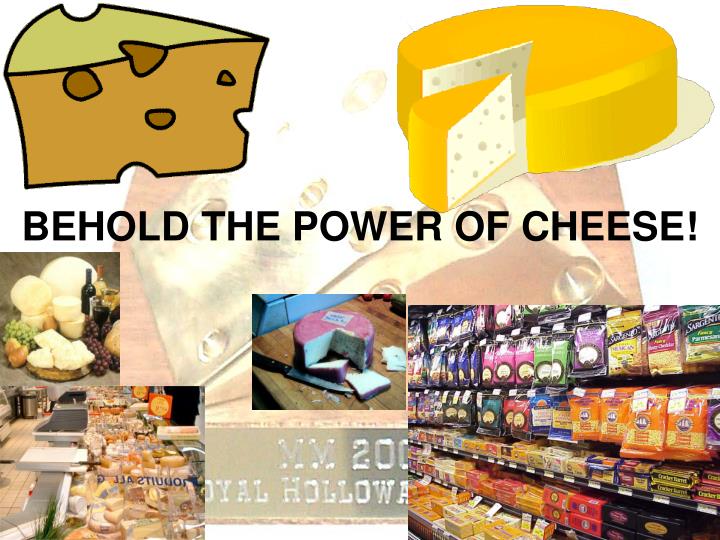 PPT - Behold the Power of Cheese PowerPoint Presentation - ID:4057749