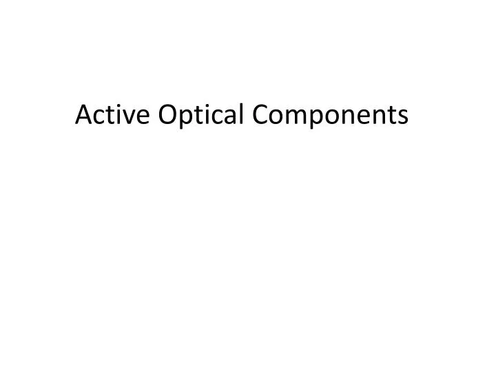 PPT - Active Optical Components PowerPoint Presentation, free download ...