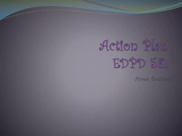 PPT - Action Plan EDPD 581 PowerPoint Presentation, free download - ID ...