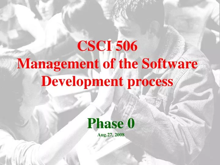 PPT - CSCI 506 Management of the Software Development process ...