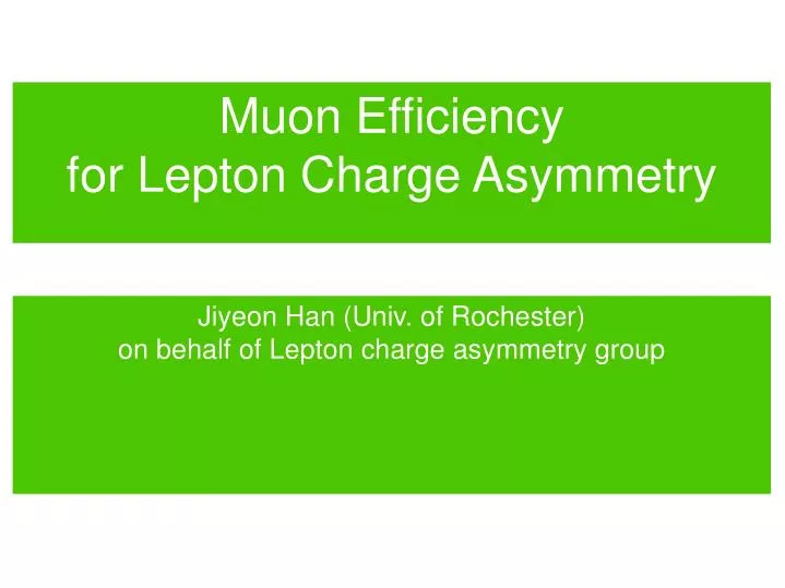 PPT - Muon Efficiency for Lepton Charge Asymmetry PowerPoint ...
