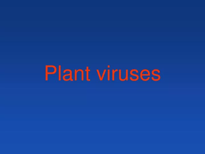 PPT - Plant viruses PowerPoint Presentation, free download - ID:4063972 PPT - Plant viruses PowerPoint Presentation, free download - ID:4063972