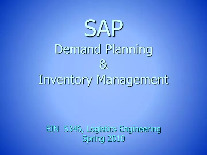 PPT - SAP Demand Planning & Inventory Management EIN 5346, Logistics ...