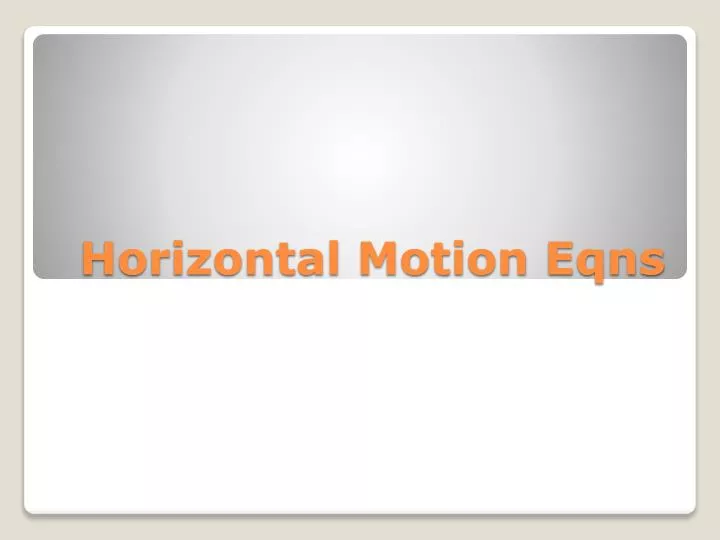 PPT - Horizontal Motion Eqns PowerPoint Presentation, free download ...