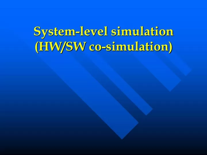 PPT - System-level simulation (HW/SW co-simulation) PowerPoint Presentation - ID:4070494