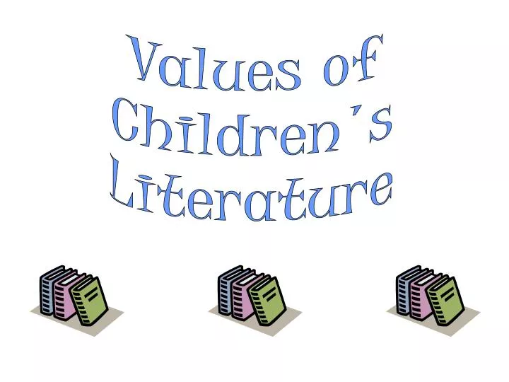 PPT - Values of Children's Literature PowerPoint Presentation, free ...