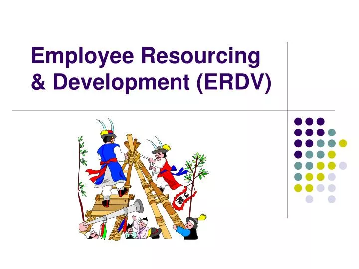 PPT - Employee Resourcing & Development (ERDV) PowerPoint Presentation ...