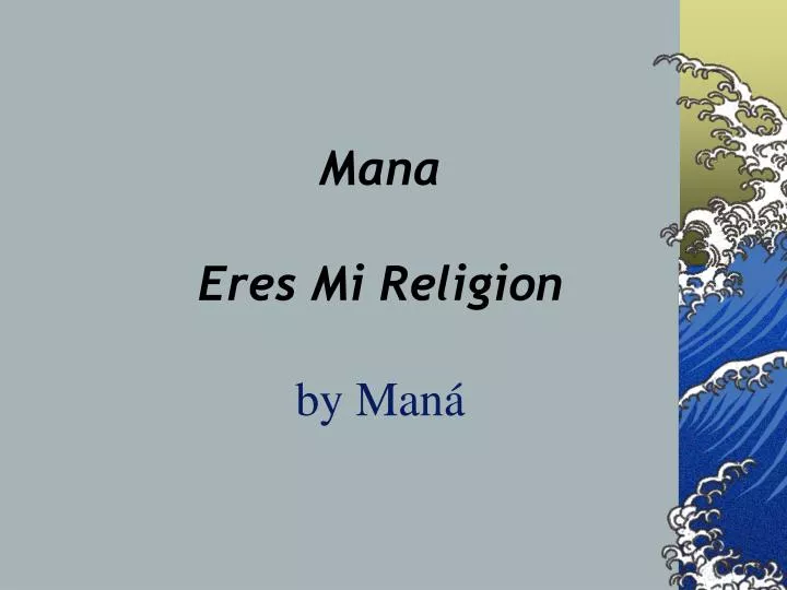 PPT - Mana Eres Mi Religion by Maná PowerPoint Presentation, free ...