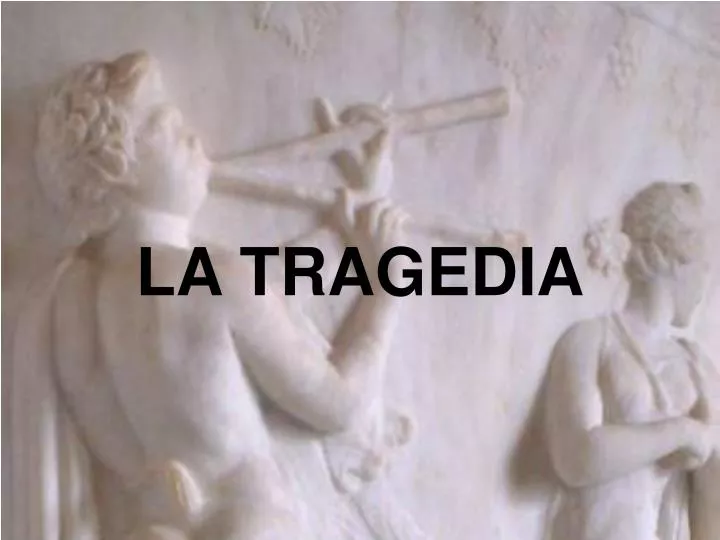PPT - LA TRAGEDIA PowerPoint Presentation - ID:4074264