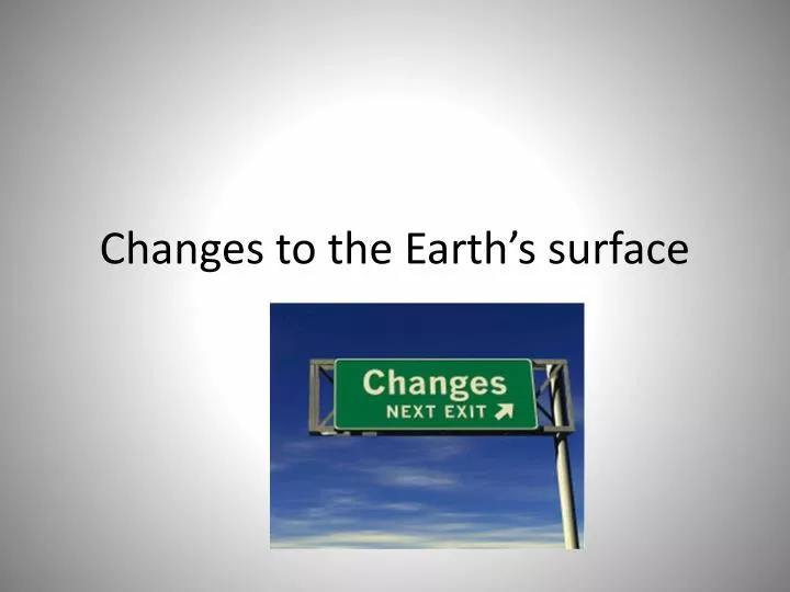 PPT - Changes to the Earth’s surface PowerPoint Presentation, free ...