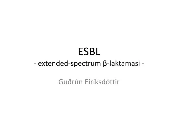 PPT - ESBL - extended-spectrum β -laktamasi - PowerPoint Presentation ...