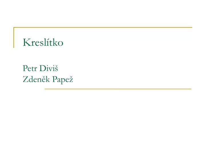 PPT - Kreslítko Petr Diviš Zdeněk Papež PowerPoint Presentation, free ...