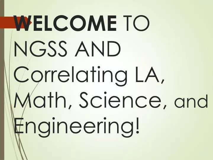 PPT - WELCOME TO NGSS AND Correlating LA, Math, Science, and ...