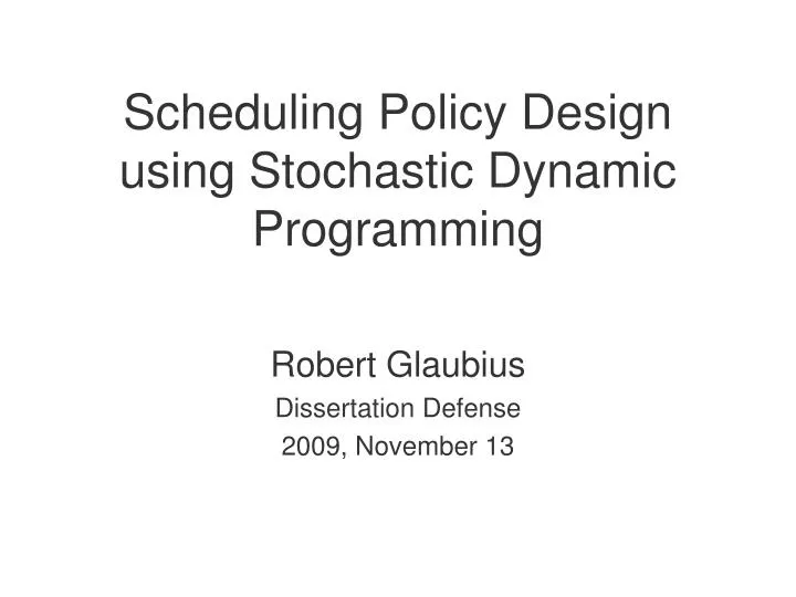 Ppt Scheduling Policy Design Using Stochastic Dynamic Programming 0793