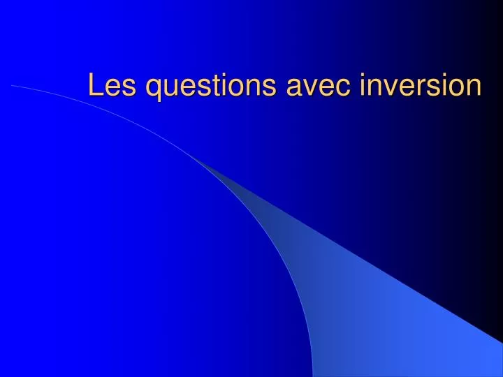 PPT - Les questions avec inversion PowerPoint Presentation, free ...