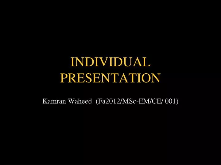 PPT - INDIVIDUAL PRESENTATION PowerPoint Presentation, free download ...
