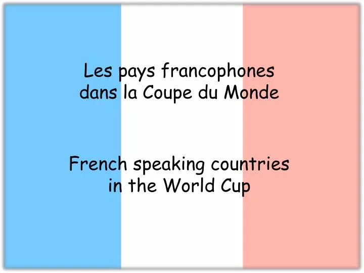 PPT - French speaking countries in the World Cup PowerPoint ...