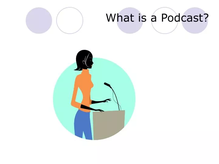 PPT - What is a Podcast? PowerPoint Presentation, free download - ID ...