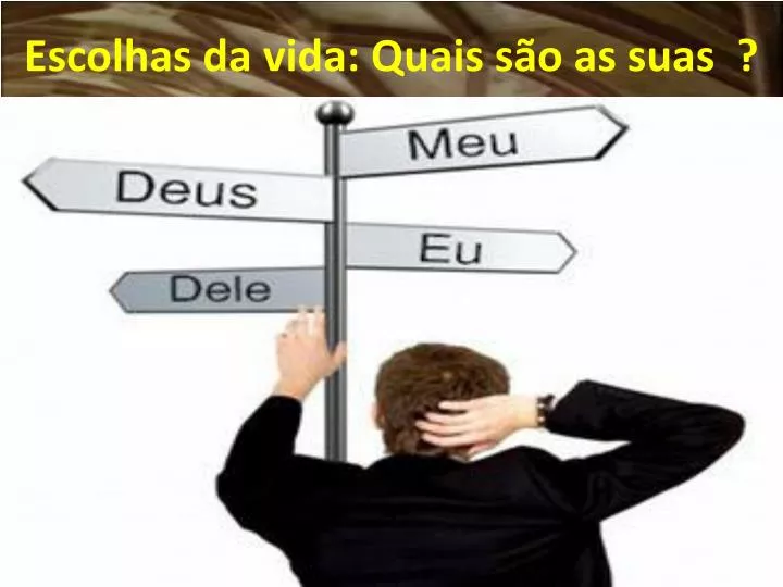 PPT - Escolhas da vida: Quais são as suas ? PowerPoint Presentation, free download - ID:4088021