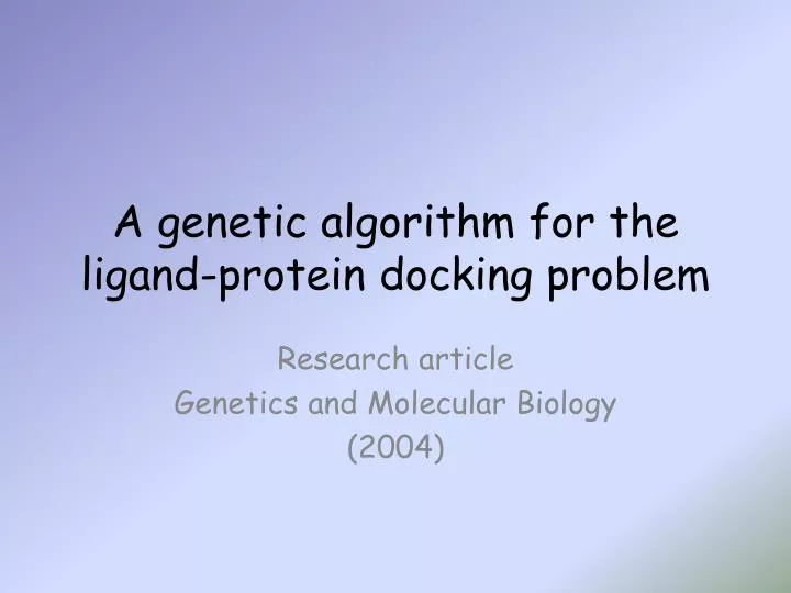 PPT - A genetic algorithm for the ligand-protein docking problem PowerPoint Presentation - ID ...