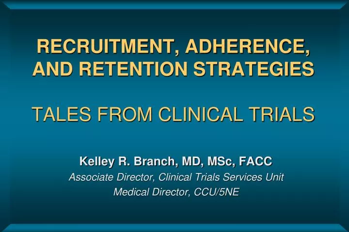 PPT - RECRUITMENT, ADHERENCE, AND RETENTION STRATEGIES TALES FROM ... PPT - RECRUITMENT, ADHERENCE, AND RETENTION STRATEGIES TALES FROM ...