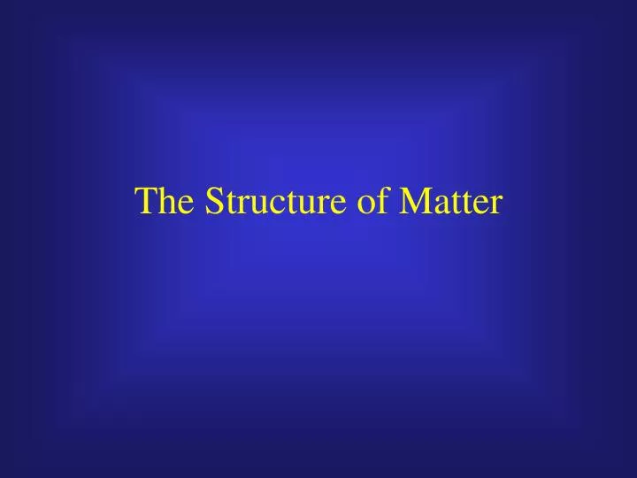 PPT - The Structure of Matter PowerPoint Presentation, free download ...