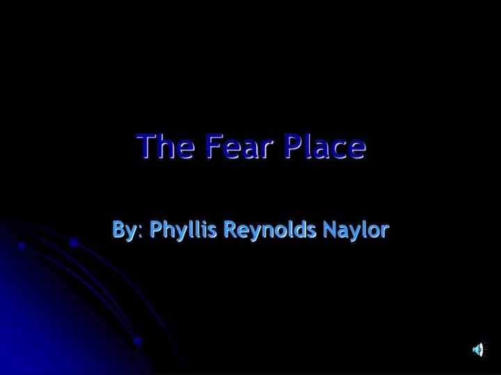 PPT - The Fear Place PowerPoint Presentation, free download - ID:4098409