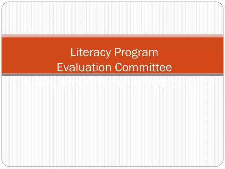 PPT - Literacy Program Evaluation Committee Assessment Recommendations ...