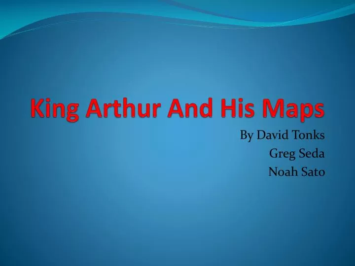 PPT - King Arthur And His Maps PowerPoint Presentation, free download ...