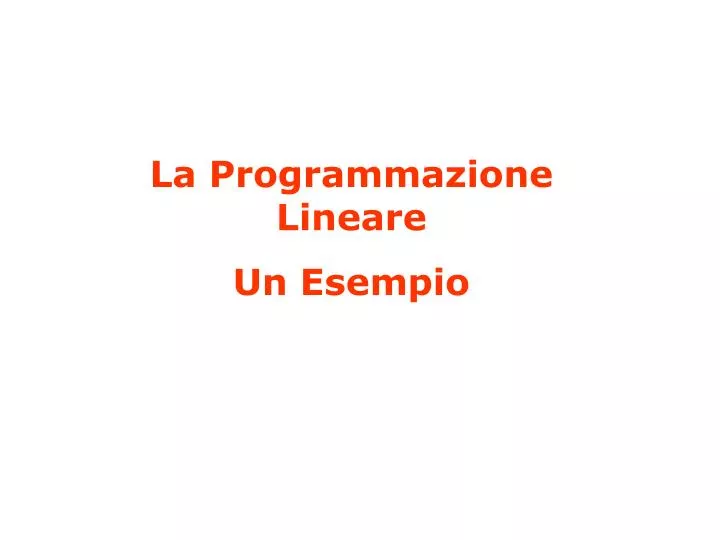 PPT - La Programmazione Lineare Un Esempio PowerPoint Presentation ...