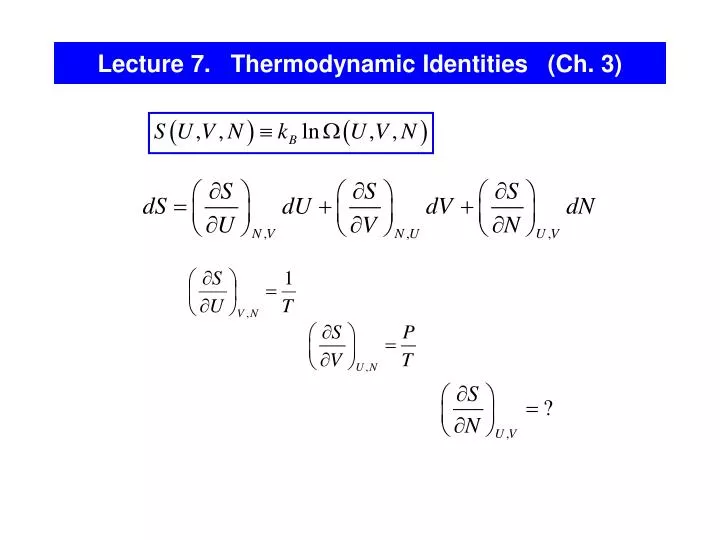 PPT - Lecture 7. Thermodynamic Identities (Ch. 3) PowerPoint ... PPT - Lecture 7. Thermodynamic Identities (Ch. 3) PowerPoint ...