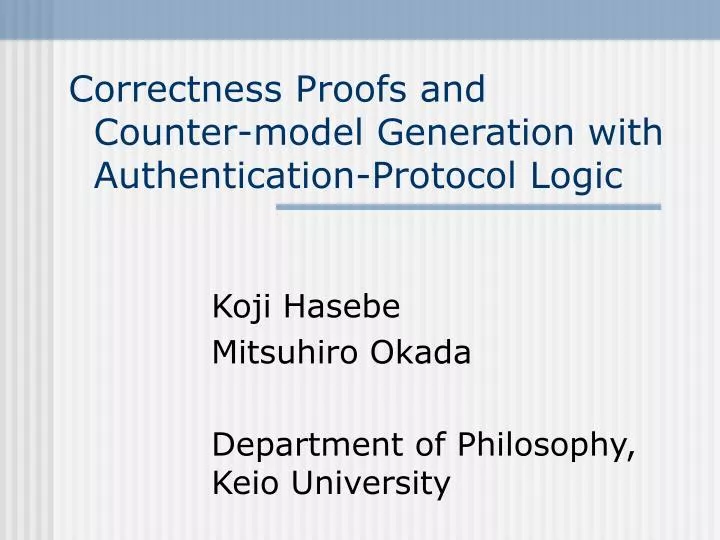 PPT - Correctness Proofs and Counter-model Generation with Authentication-Protocol Logic ...