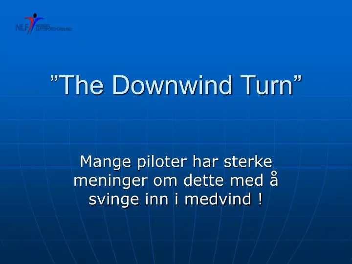 PPT - ”The Downwind Turn” PowerPoint Presentation, free download - ID:4108507