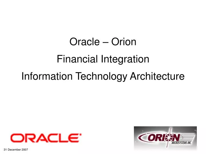PPT - Oracle – Orion Financial Integration Information Technology ...