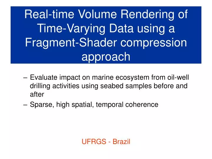 Ppt Real Time Volume Rendering Of Time Varying Data Using A Fragment