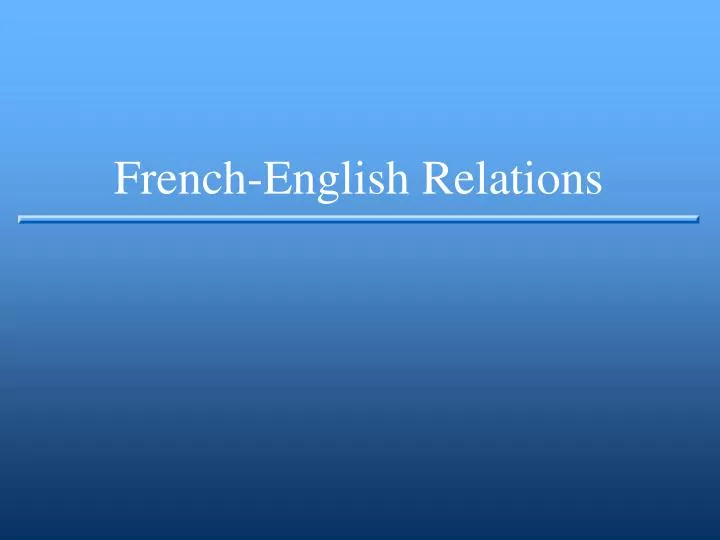 PPT - French-English Relations PowerPoint Presentation, free download ...