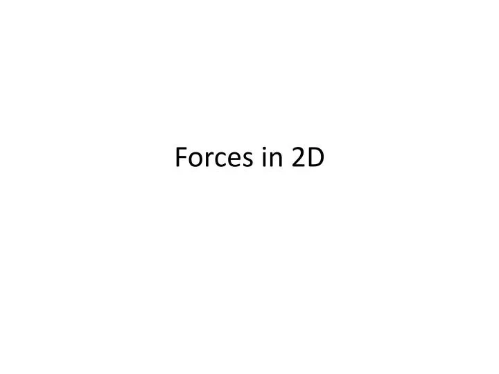 PPT - Forces in 2D PowerPoint Presentation, free download - ID:4111547